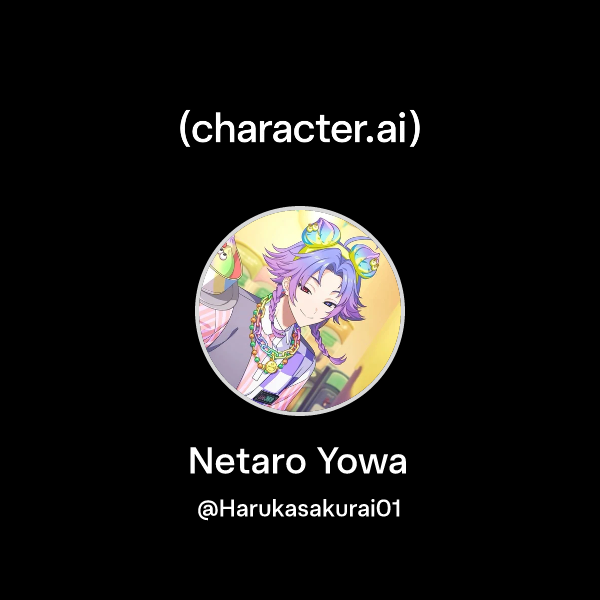 Chat with Netaro Yowa | character.ai | Personalized AI for every moment ...