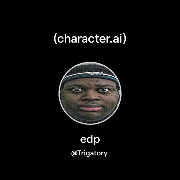 Chat with edp | character.ai | AI Chat, Reimagined–Your Words. Your World.