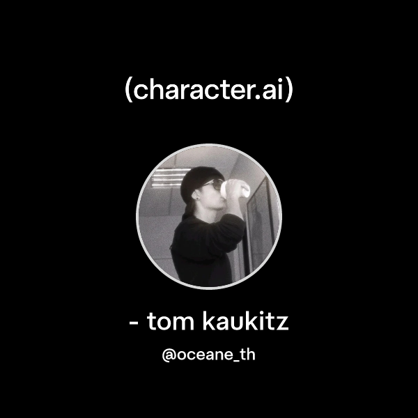 Chat with - tom kaukitz | character.ai | AI Chat, Reimagined–Your Words ...