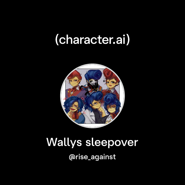 Chat with Wallys sleepover | character.ai | AI Chat, Reimagined–Your ...