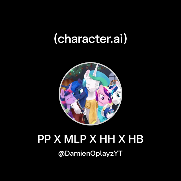 Chat with PP X MLP X HH X HB | character.ai | Personalized AI for every ...