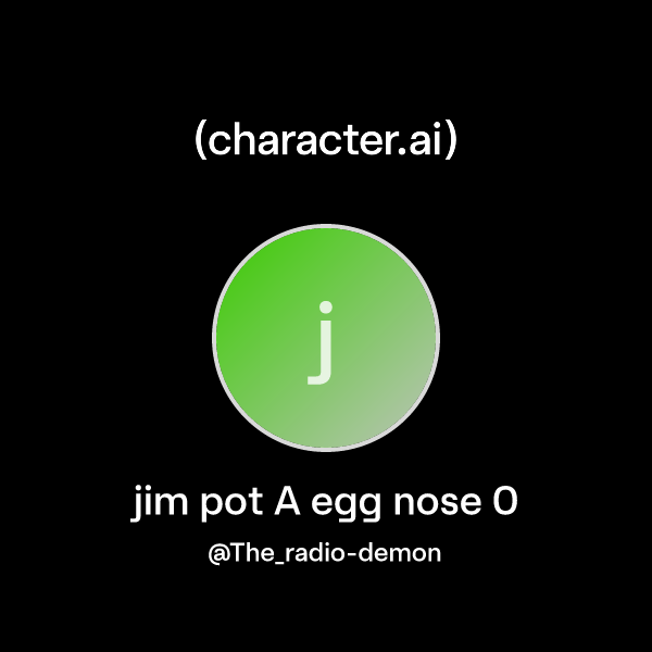 Chat with jim pot A egg nose 0 | character.ai | Personalized AI for every moment of your day