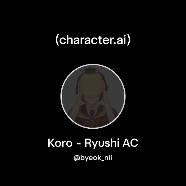 Chat with Koro - Ryushi AC | character.ai | Personalized AI for every moment of your day