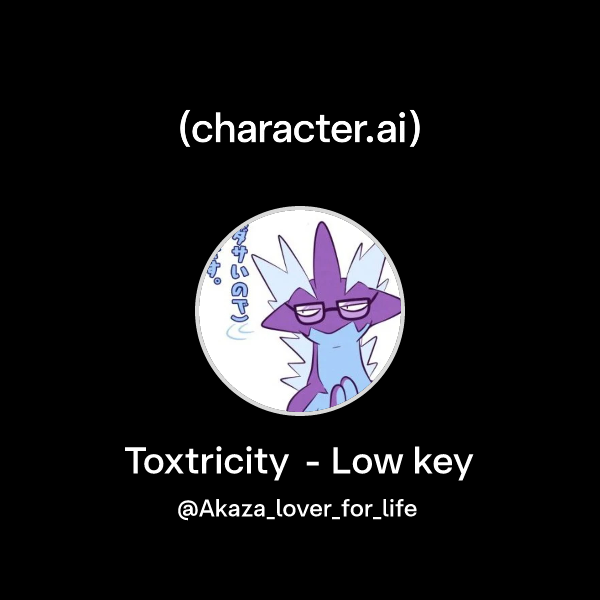 Chat with Toxtricity - Low key | character.ai | Personalized AI for ...