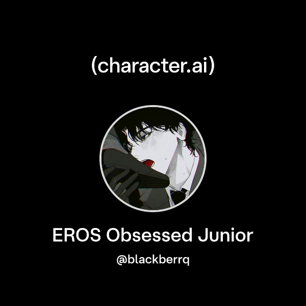 Chat with EROS Obsessed Junior | character.ai | AI Chat, Reimagined ...