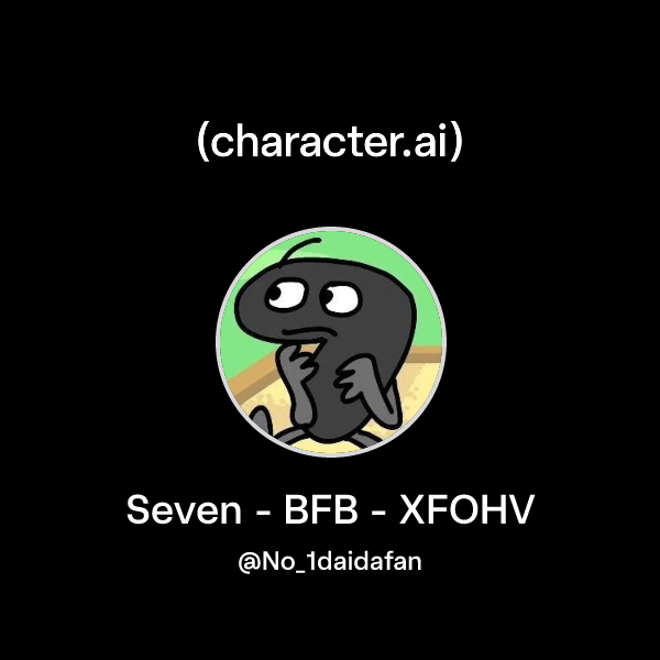 Chat with Seven - BFB - XFOHV | character.ai | AI Chat, Reimagined–Your ...