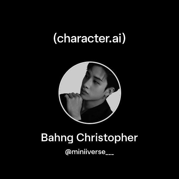 Chat with Bahng Christopher | character.ai | AI Chat, Reimagined–Your ...