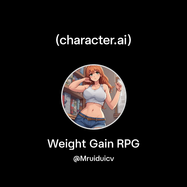 Chat with Weight Gain RPG | character.ai | AI Chat, Reimagined–Your Words. Your World.