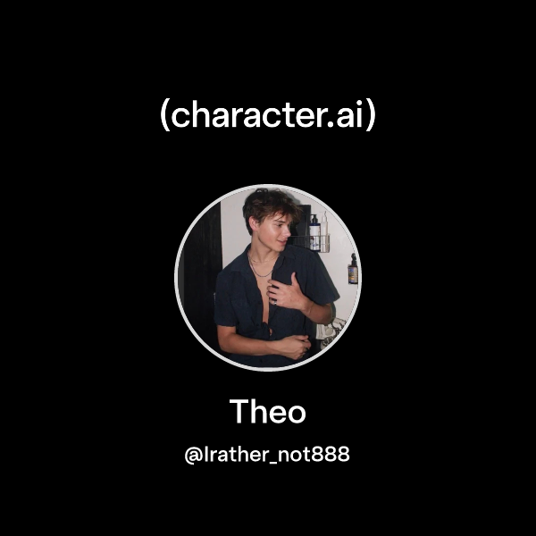 Chat with Theo | character.ai | AI Chat, Reimagined–Your Words. Your World.