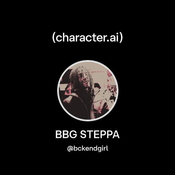 Chat with BBG STEPPA | character.ai | AI Chat, Reimagined–Your Words ...