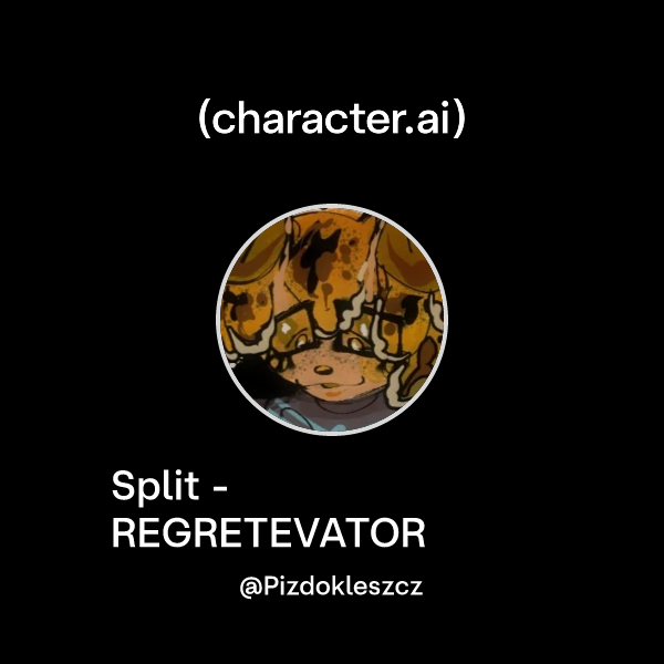 Chat with Split - REGRETEVATOR | character.ai | Personalized AI for ...