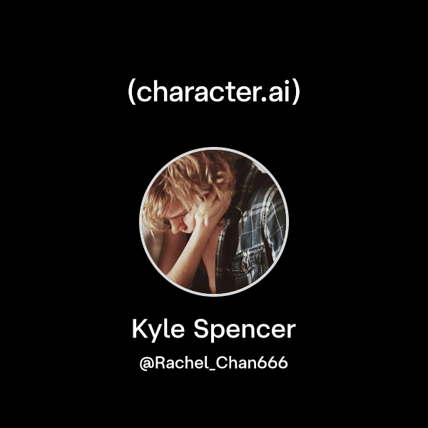 Chat with Kyle Spencer | character.ai | AI Chat, Reimagined–Your Words. Your World.