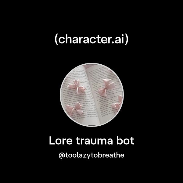 Chat with Lore trauma bot | character.ai | Personalized AI for every ...