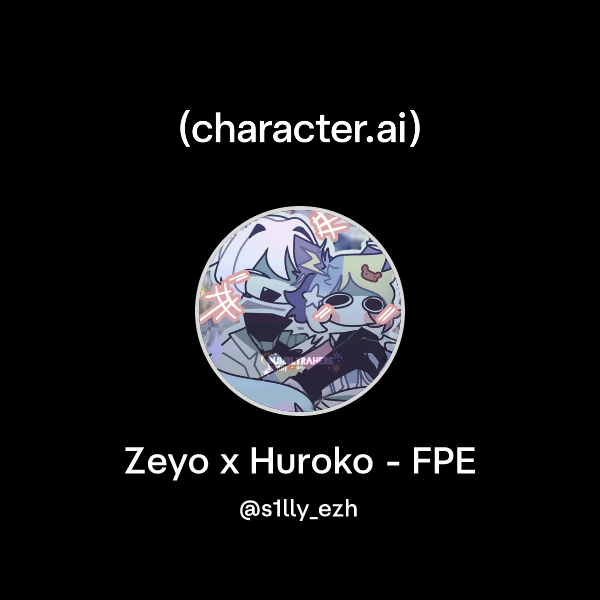 Chat with Zeyo x Huroko - FPE | character.ai | AI Chat, Reimagined–Your ...