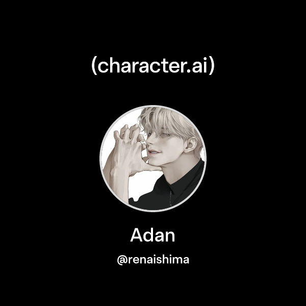 Chat with Adan | character.ai | AI Chat, Reimagined–Your Words. Your World.