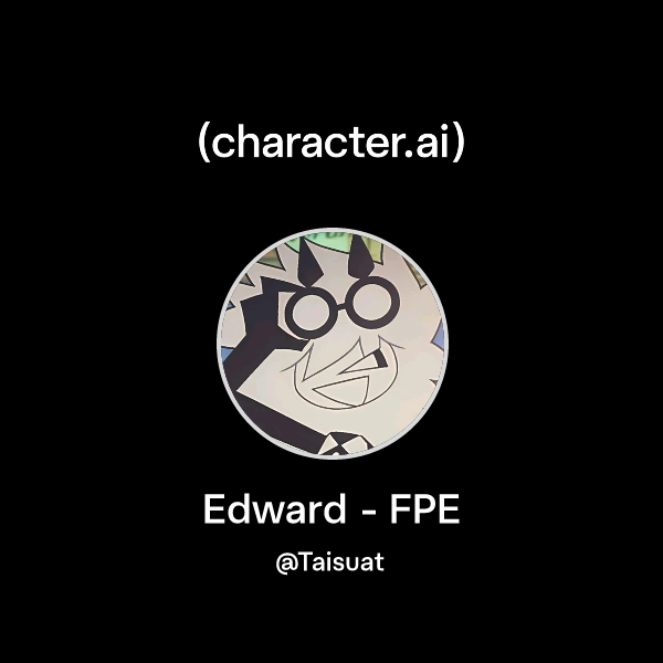 Chat with Edward - FPE | character.ai | AI Chat, Reimagined–Your Words ...