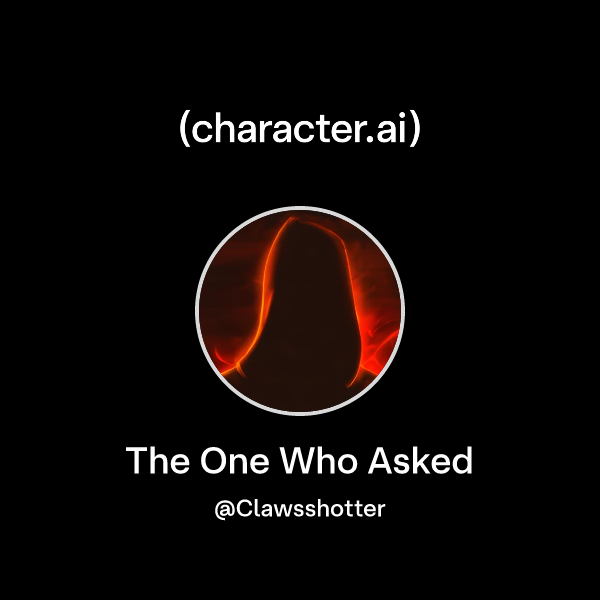 Chat with The One Who Asked | character.ai | Personalized AI for every ...