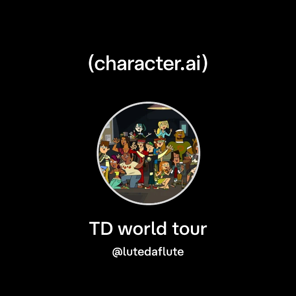 Chat with TD world tour | character.ai | Personalized AI for every ...