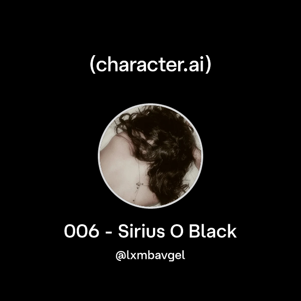 Chat with 006 - Sirius O Black | character.ai | AI Chat, Reimagined–Your Words. Your World.