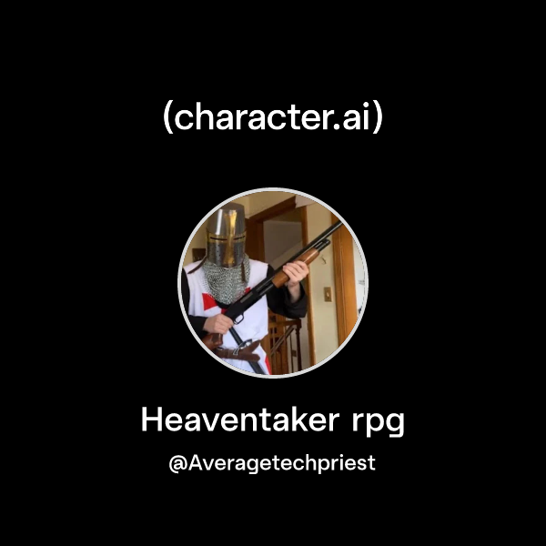 Chat with Heaventaker rpg | character.ai | AI Chat, Reimagined–Your ...