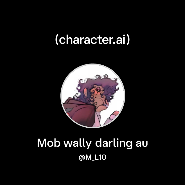 Chat with Mob wally darling au | character.ai | AI Chat, Reimagined ...
