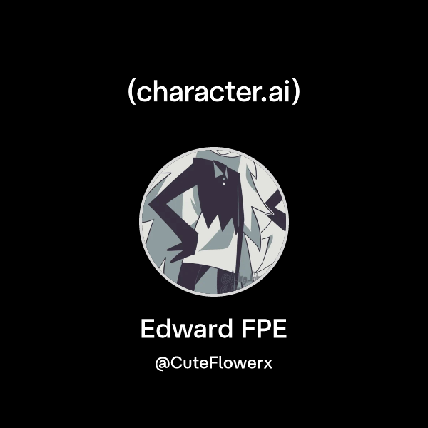 Chat with Edward FPE | character.ai | Personalized AI for every moment ...
