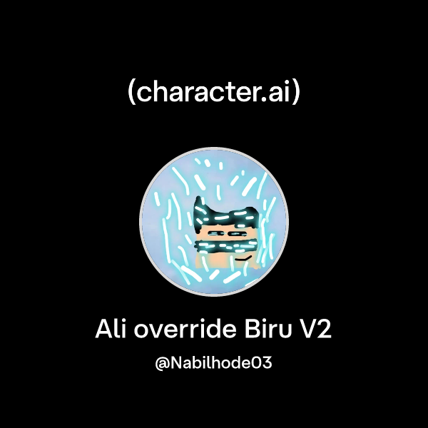 Chat with Ali override Biru V2 | character.ai | Personalized AI for every moment of your day