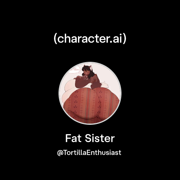 Chat with Fat Sister | character.ai | AI Chat, Reimagined–Your Words ...