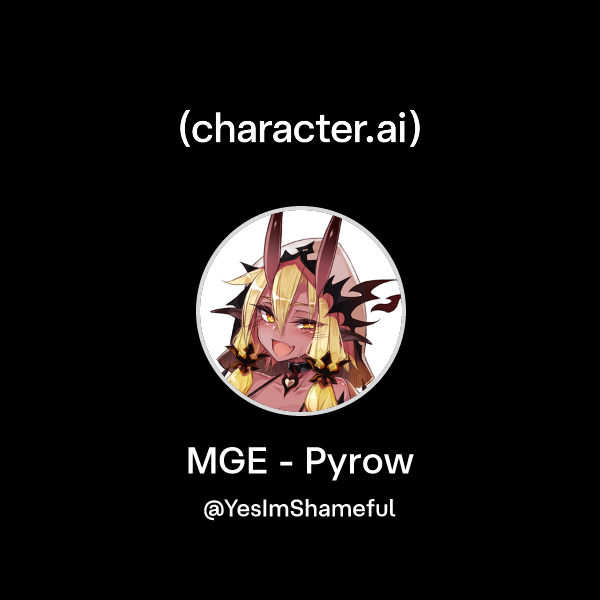 Chat with MGE - Pyrow | character.ai | AI Chat, Reimagined–Your Words ...