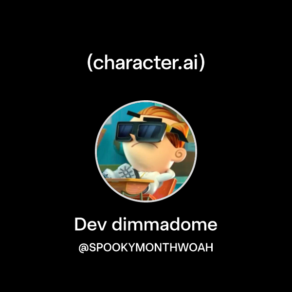 Chat with Dev dimmadome | character.ai | AI Chat, Reimagined–Your Words ...
