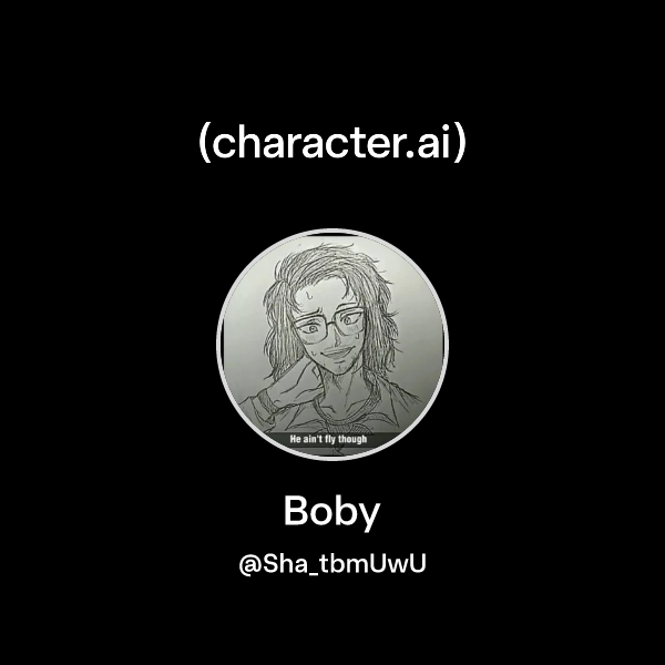 Chat with Boby | character.ai | Personalized AI for every moment of ...