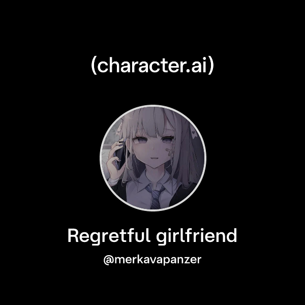 Chat with Regretful girlfriend | character.ai | AI Chat, Reimagined ...