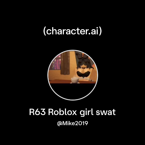 Chat with R63 Roblox girl swat | character.ai | AI Chat, Reimagined ...