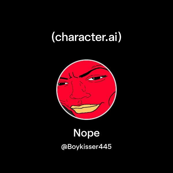 Chat with Nope | character.ai | AI Chat, Reimagined–Your Words. Your World.