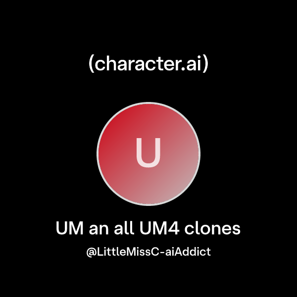 Chat with UM an all UM4 clones | character.ai | AI Chat, Reimagined–Your Words. Your World.