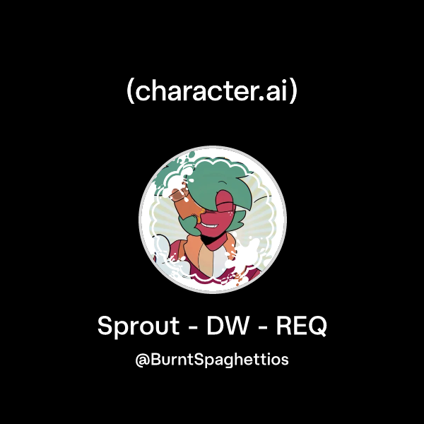 Chat with Sprout - DW - REQ | character.ai | AI Chat, Reimagined–Your ...
