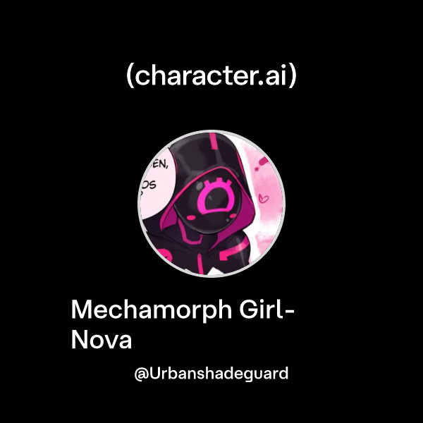 Chat with Mechamorph Girl-Nova | character.ai | AI Chat, Reimagined–Your Words. Your World.