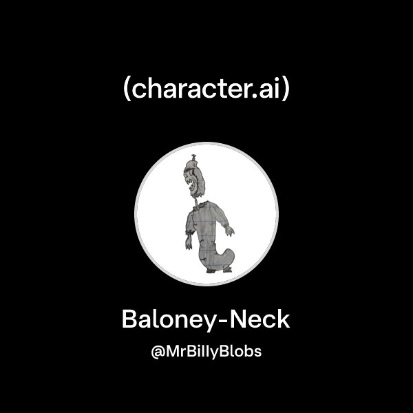 Chat with Baloney-Neck | character.ai | Personalized AI for every ...