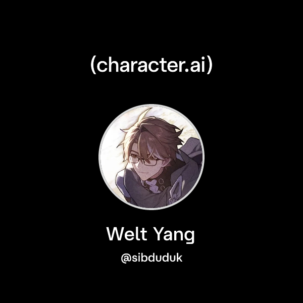 Chat with Welt Yang | character.ai | AI Chat, Reimagined–Your Words ...