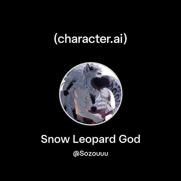 Chat with Snow Leopard God | character.ai | AI Chat, Reimagined–Your ...