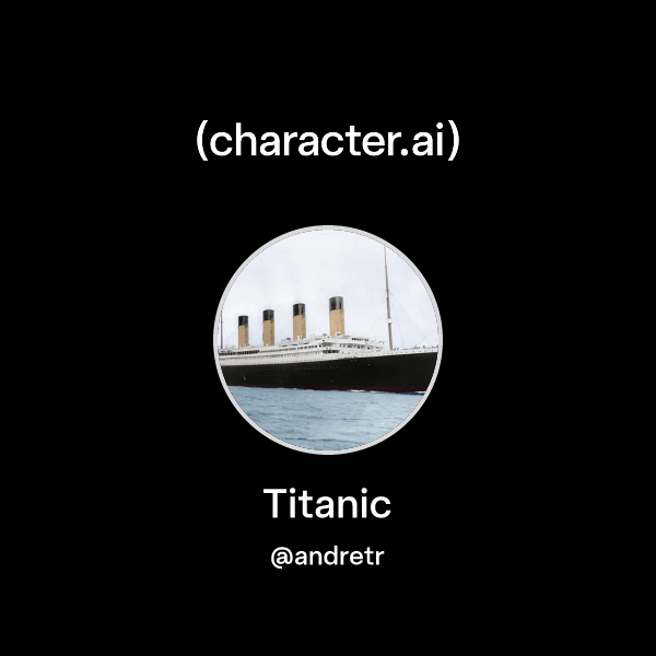 Chat with Titanic | character.ai | Personalized AI for every moment of ...
