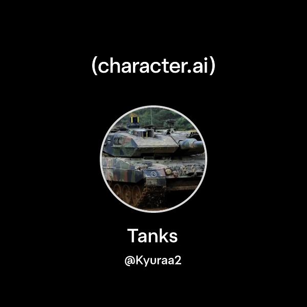Chat with Tanks | character.ai | AI Chat, Reimagined–Your Words. Your ...