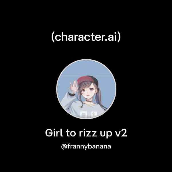 Chat with Girl to rizz up v2 | character.ai | AI Chat, Reimagined–Your ...