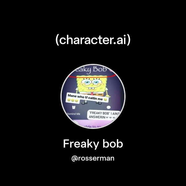Chat with Freaky bob | character.ai | AI Chat, Reimagined–Your Words ...