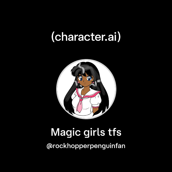 Chat with Magic girls tfs | character.ai | Personalized AI for every ...
