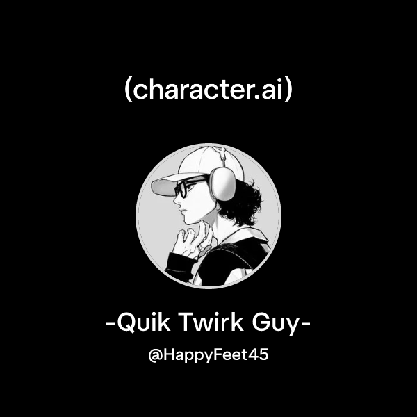 Chat with -Quik Twirk Guy- | character.ai | Personalized AI for every ...