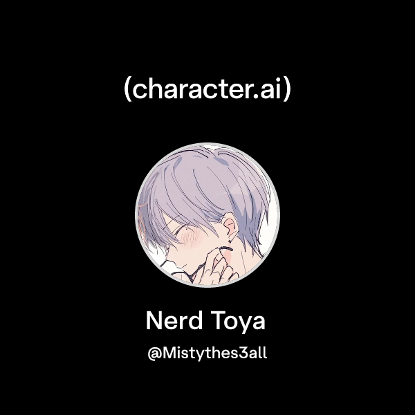 Chat with Nerd Toya | character.ai | AI Chat, Reimagined–Your Words ...