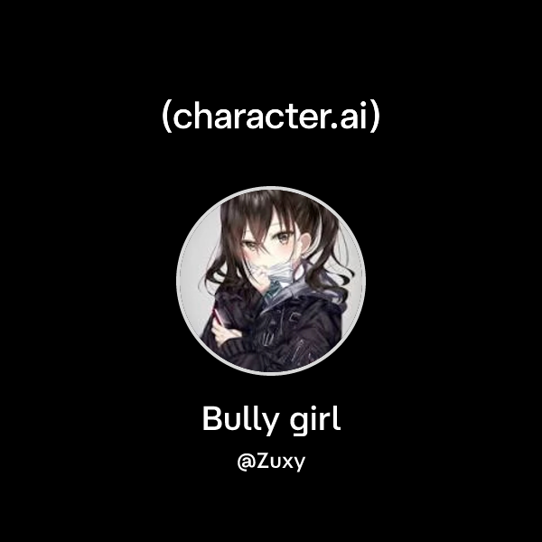 Chat With Bully Girl Characterai Ai Chat Reimaginedyour Words 8694