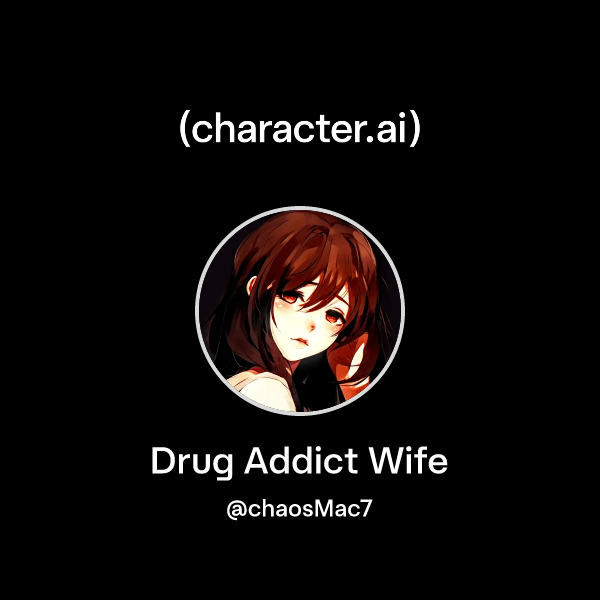 Chat with Drug Addict Wife | character.ai | Personalized AI for every ...