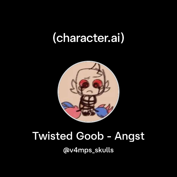 Chat with Twisted Goob - Angst | character.ai | AI Chat, Reimagined ...